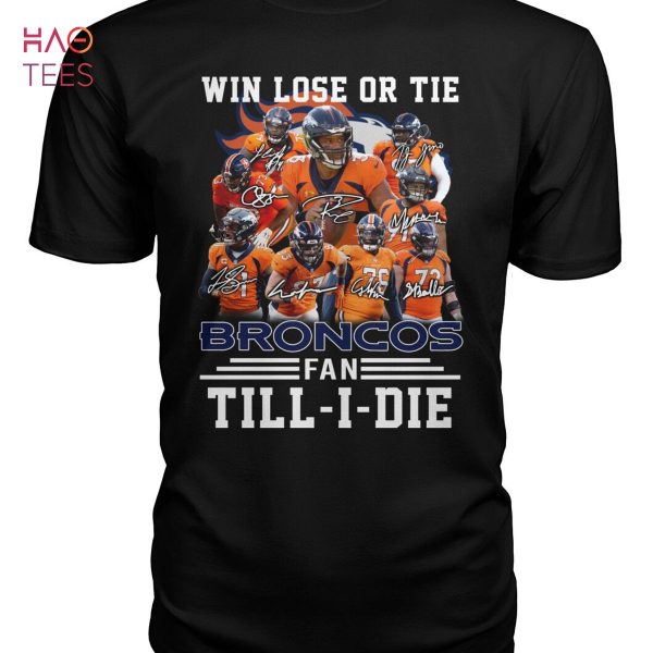 Win Lose Or Tie Broncos Fan Till I Die Shirt