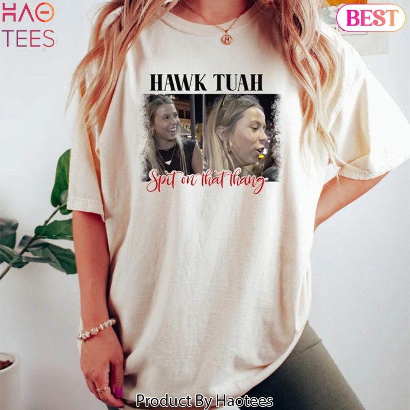 Viral T-Shirt, Hawk Tuah Spit On That Thang 2024 Shirt Hawk Tuah 24 ...
